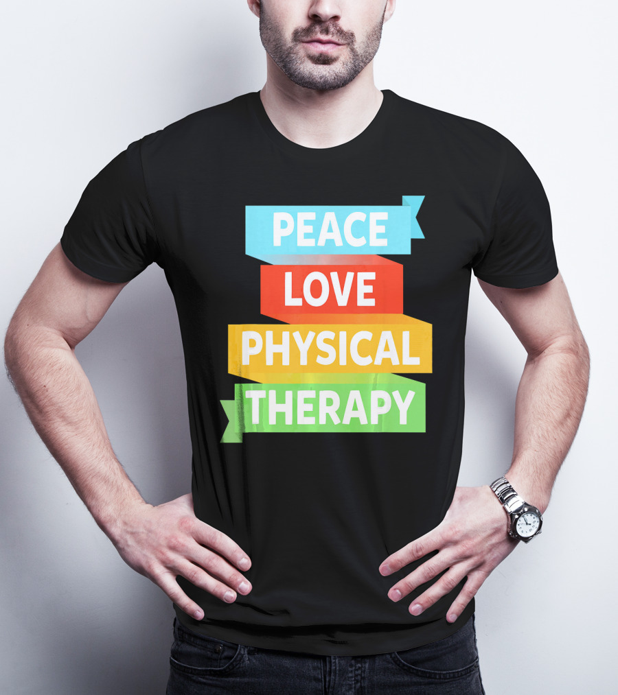 PEACE LOVE PHYSICAL THERAPY COLORFUL BANNERS T-Shirt