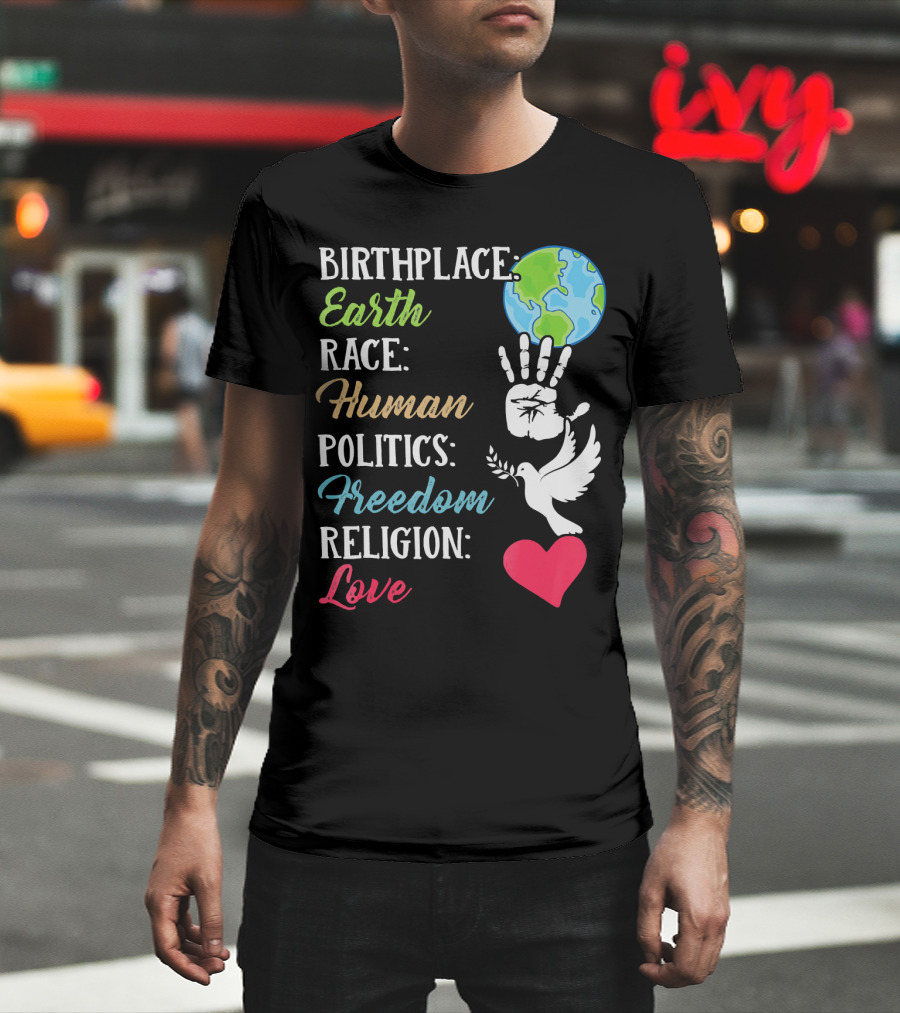 Birthplace Earth Race Human Politics Freedom Religion Love Heart Dove Handprint Earth T-Shirt