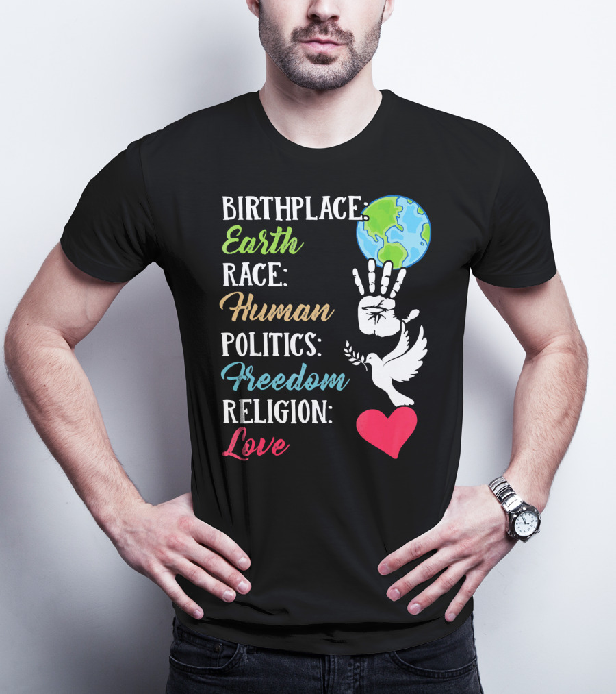 Birthplace Earth Race Human Politics Freedom Religion Love Heart Dove Handprint Earth T-Shirt