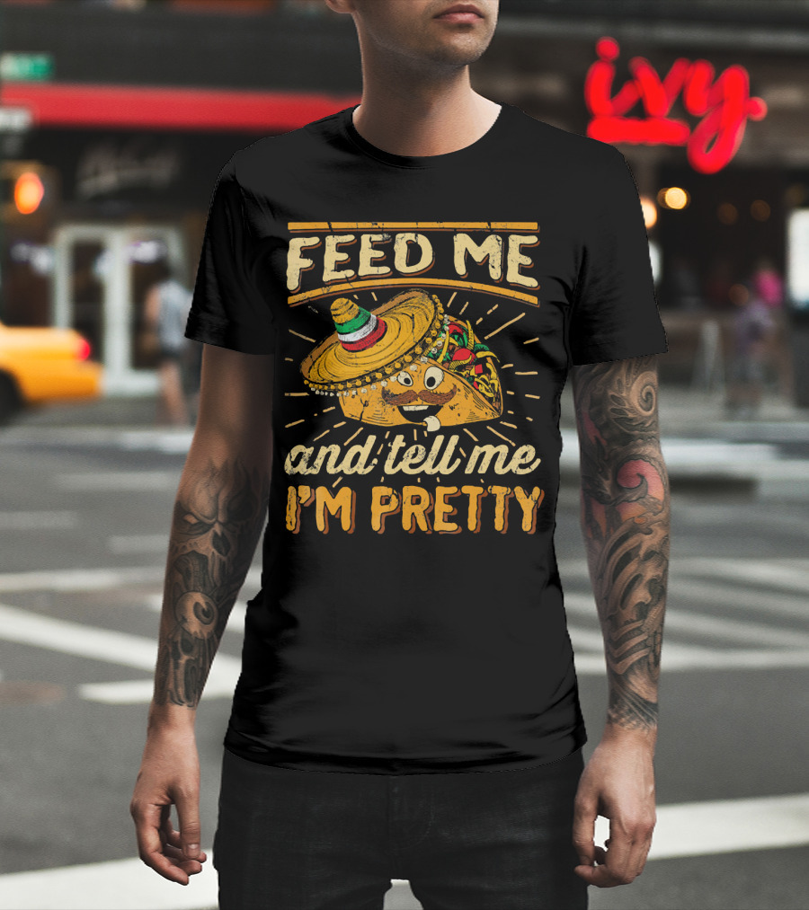 Feed Me Taco And Tell Me I'm Pretty Sombrero Taco T-Shirt