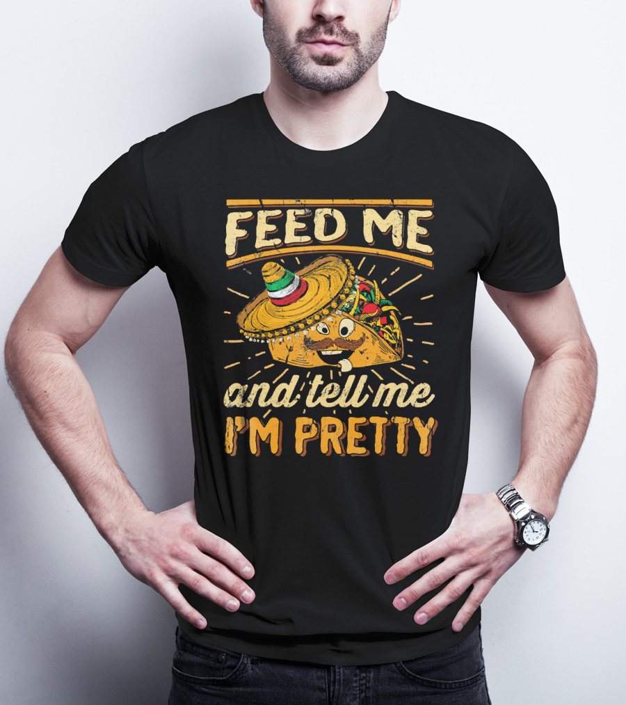 Feed Me Taco And Tell Me I'm Pretty Sombrero Taco T-Shirt