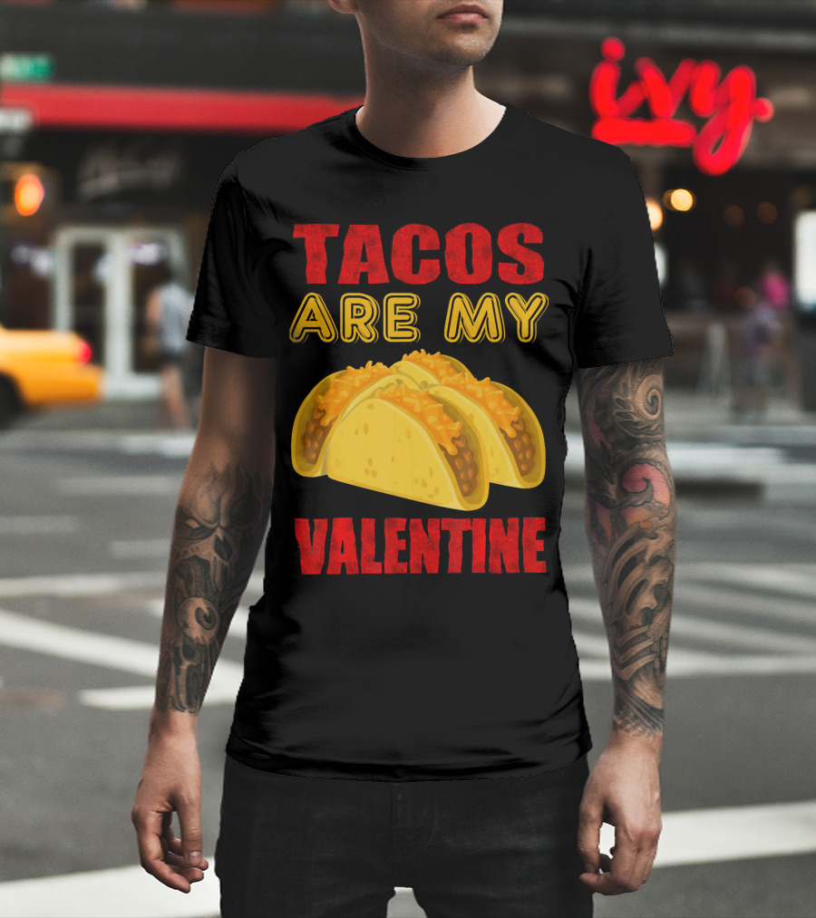 Tacos Are My Valentine Three Cheese Tacos T-Shirt