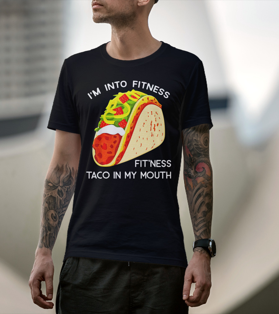 I'm Into Fitness Fit'ness Taco In My Mouth Funny Taco Tuesday Taco T-Shirt