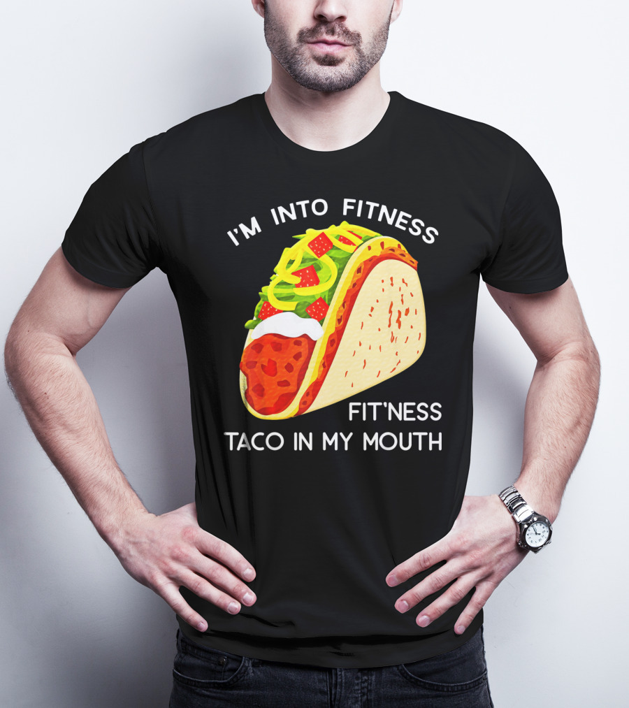 I'm Into Fitness Fit'ness Taco In My Mouth Funny Taco Tuesday Taco T-Shirt