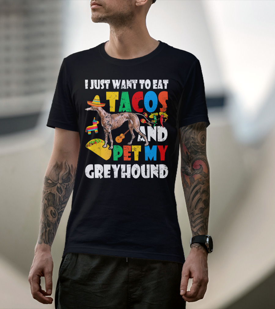 I Just Want To Eat Tacos And Pet My Greyhound Sombrero Pinata Guitar Peppers T-Shirt