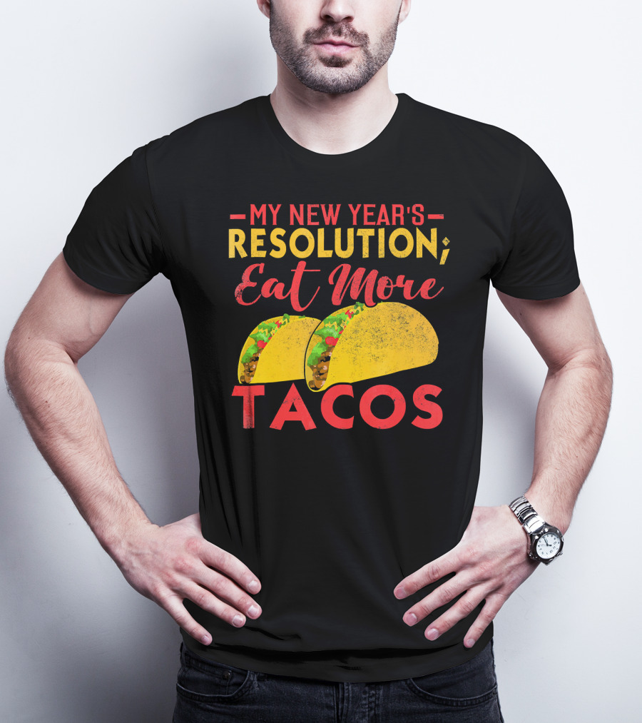 My New Year's Resolution Eat More Tacos T-Shirt