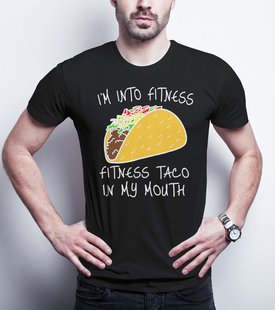 I'm Into Fitness Fitness Taco In My Mouth Mexican T-Shirt
