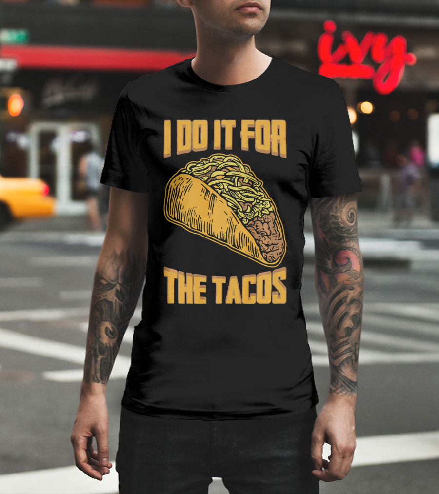 I Do It For The Tacos Funny Fitness Humor T-Shirt