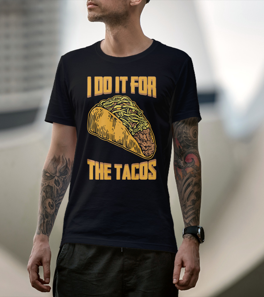 I Do It For The Tacos Funny Fitness Humor T-Shirt