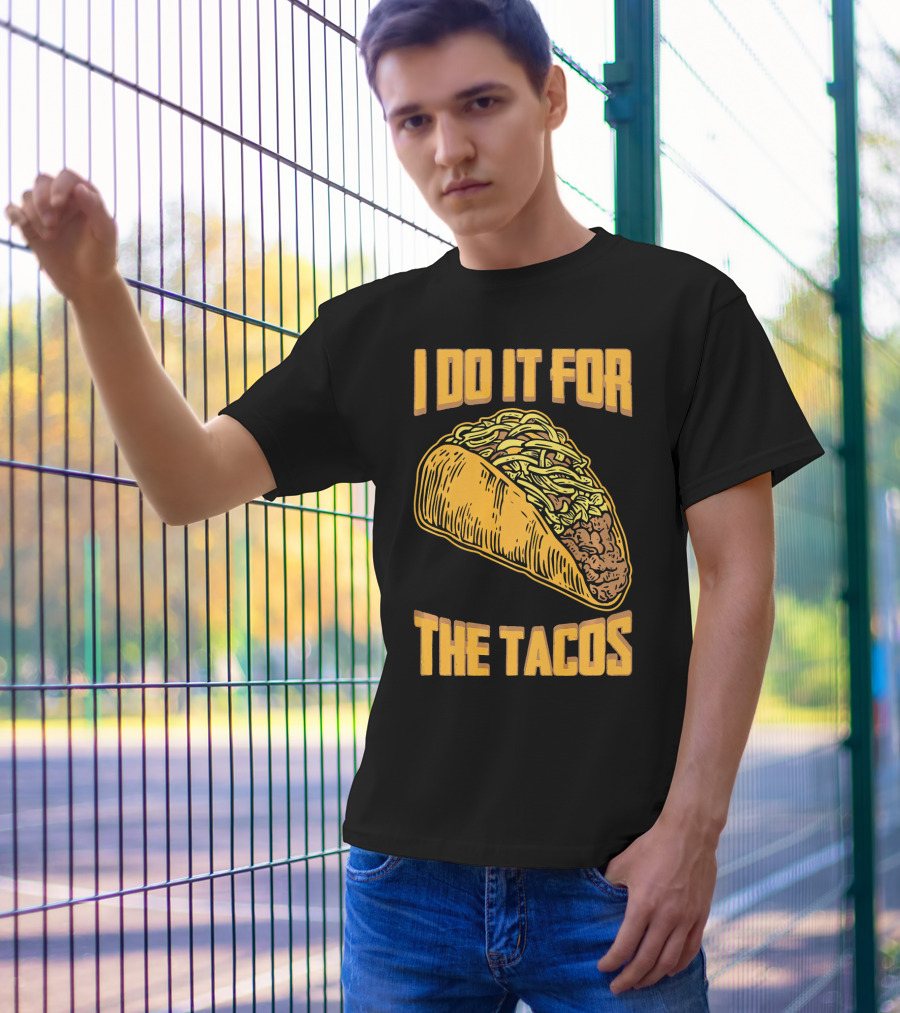 I Do It For The Tacos Funny Fitness Humor T-Shirt