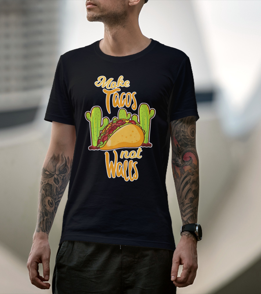 Make Tacos Not Walls Cactus Taco T-Shirt