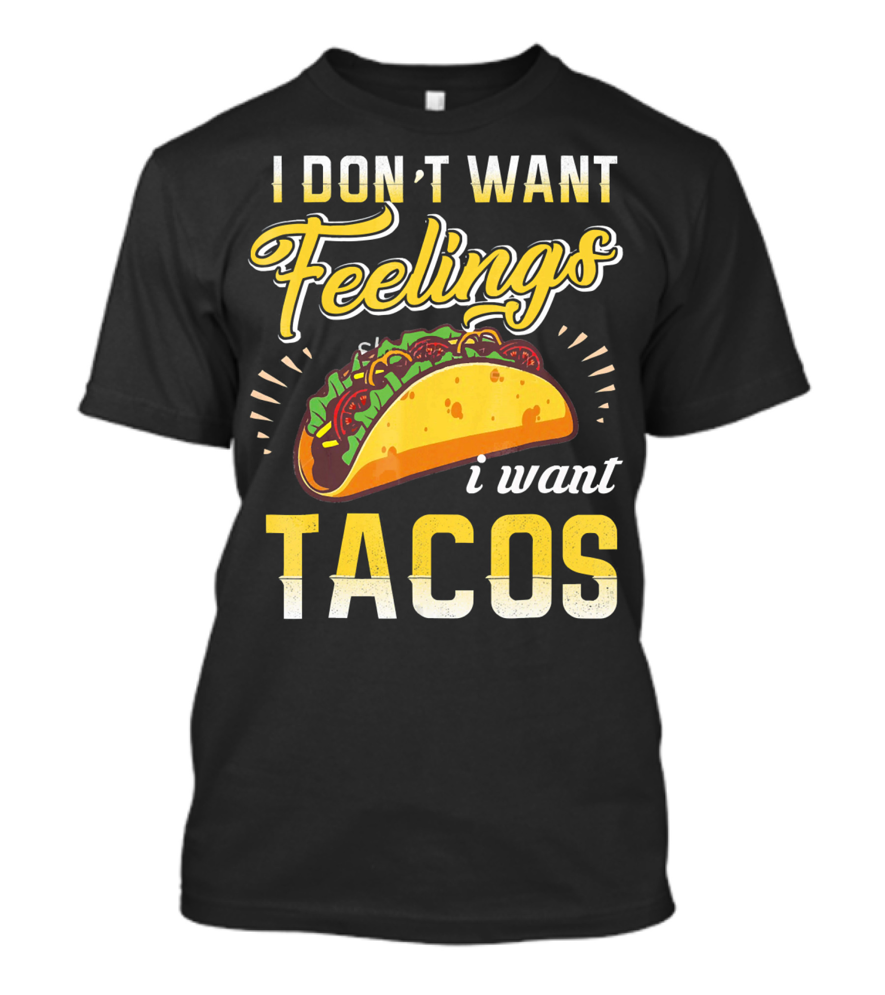 I Don't Want Feelings I Want Tacos T-Shirt