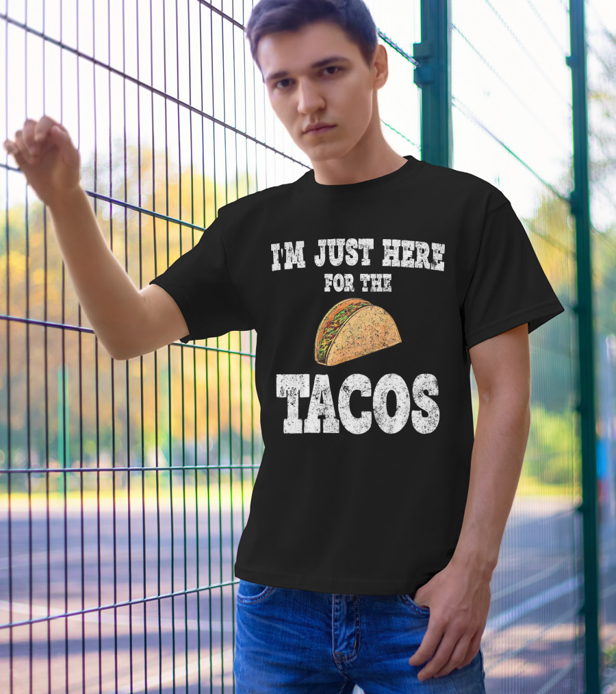 I'm Just Here For The Tacos Funny Mexican Taco T-Shirt
