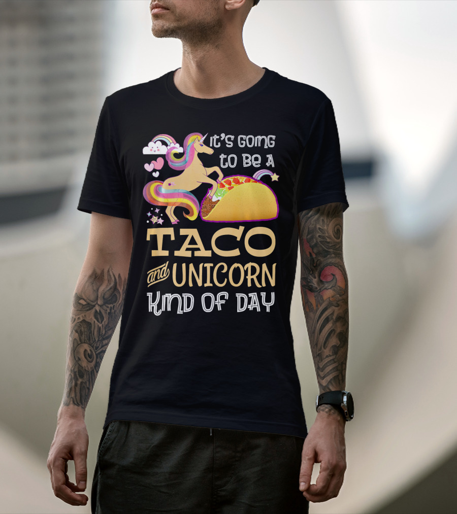 It's Going To Be A Taco And Unicorn Kind Of Day T-Shirt