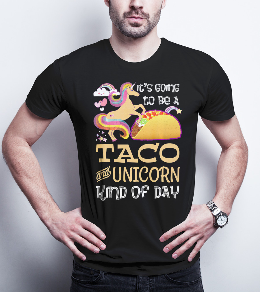 It's Going To Be A Taco And Unicorn Kind Of Day T-Shirt