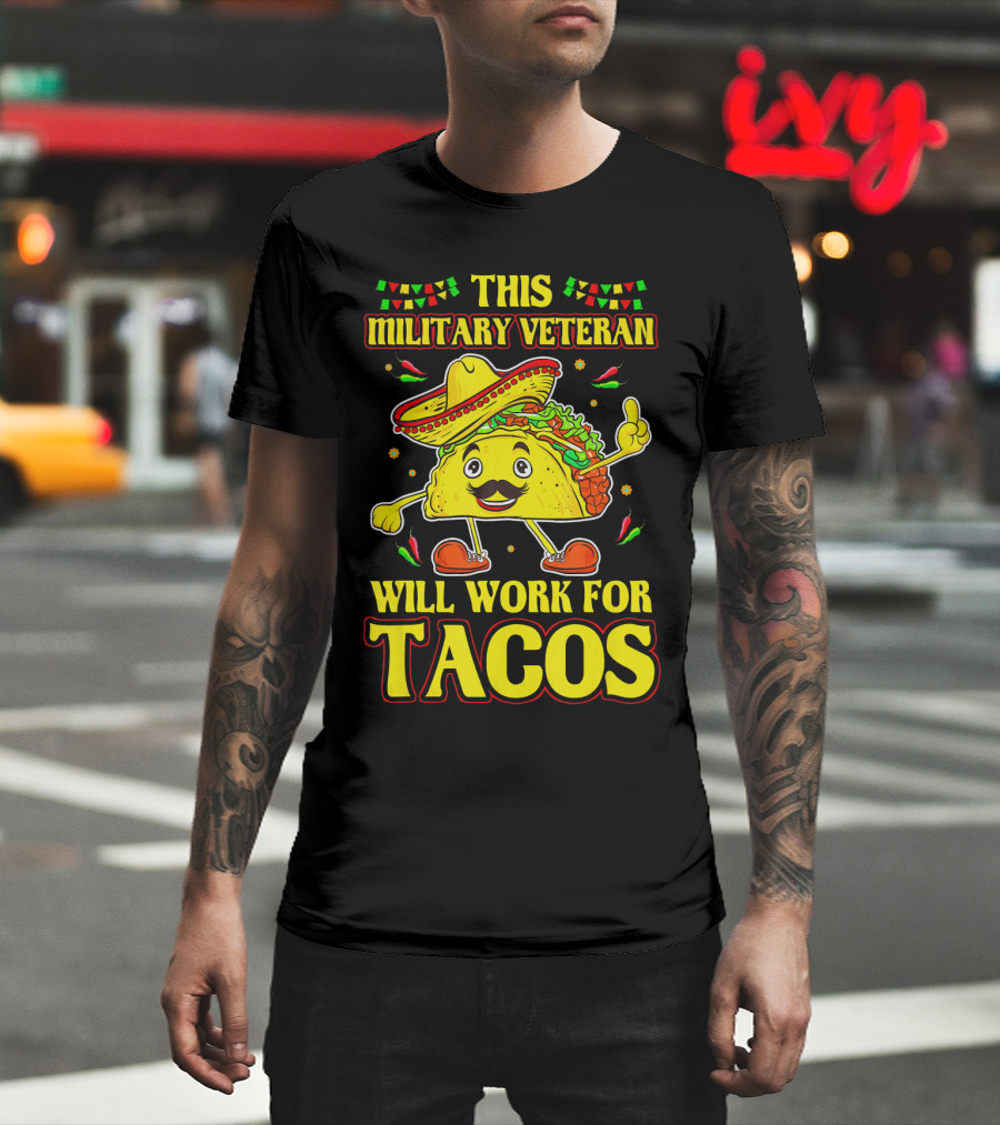 This Military Veteran Will Work For Tacos T-Shirt