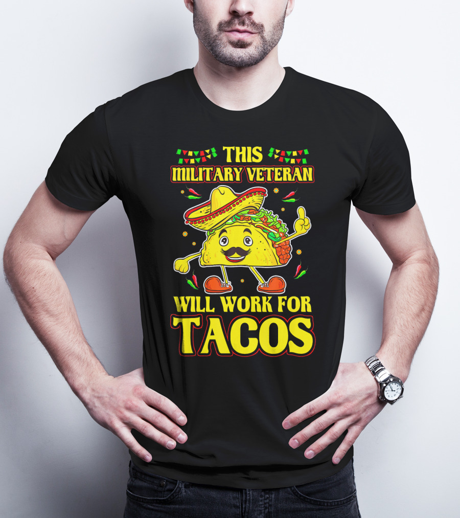 This Military Veteran Will Work For Tacos T-Shirt