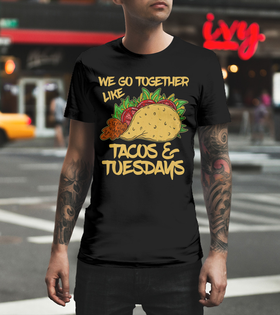 We Go Together Like Tacos And Tuesdays T-Shirt