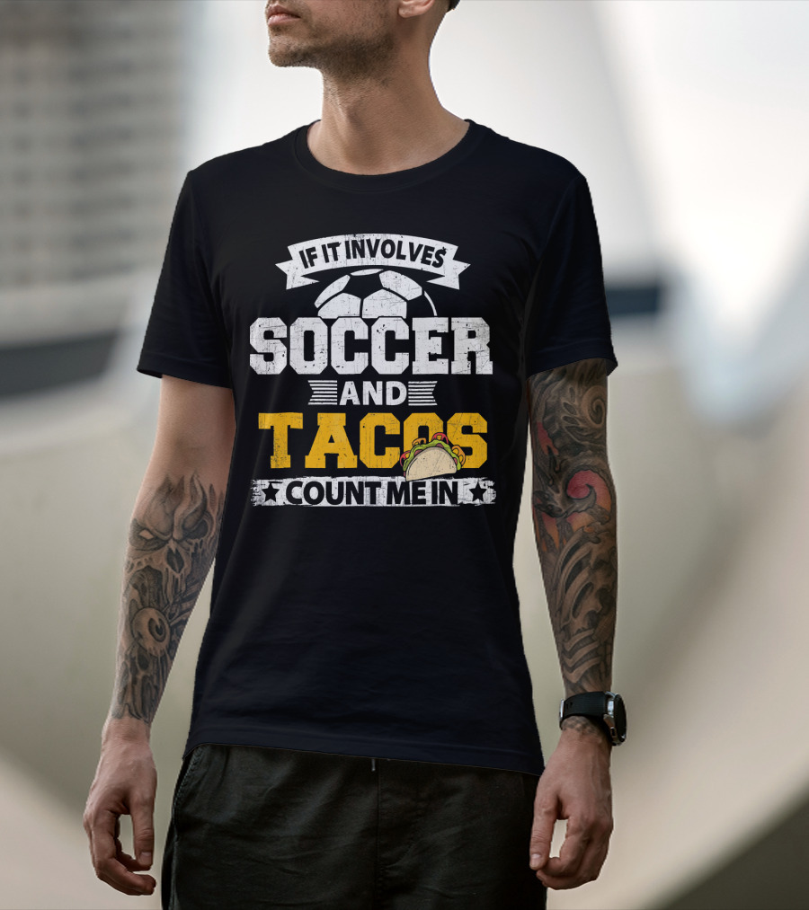 If It Involves Soccer And Tacos Count Me In T-Shirt