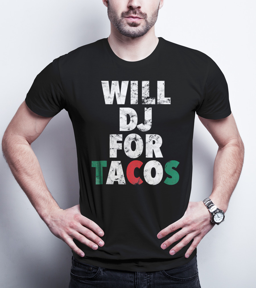 WILL DJ FOR TACOS Funny Hip Hop EDM Mexi Mexican Flag Colors T-Shirt
