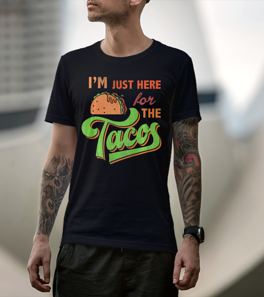 I'm Just Here For The Tacos T-Shirt