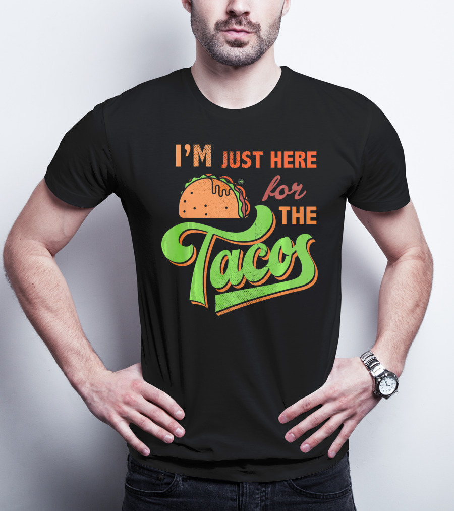 I'm Just Here For The Tacos T-Shirt