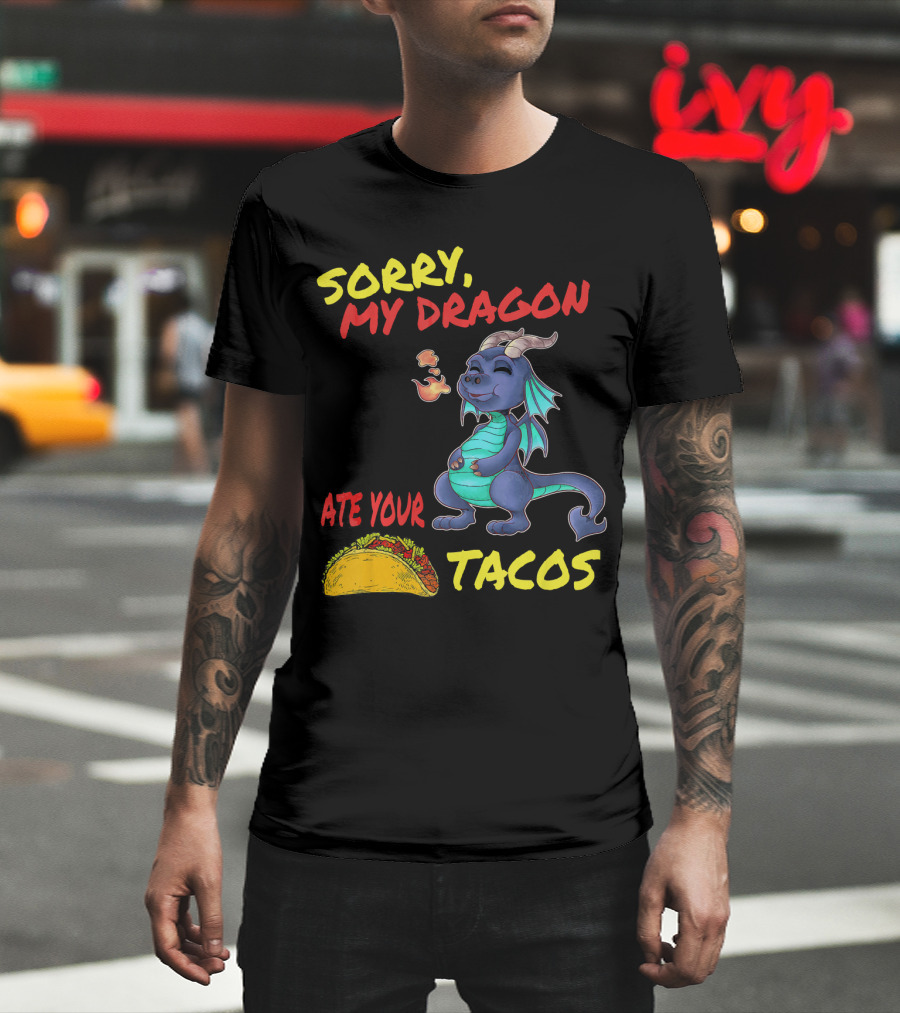 Sorry My Dragon Ate Your Tacos T-Shirt