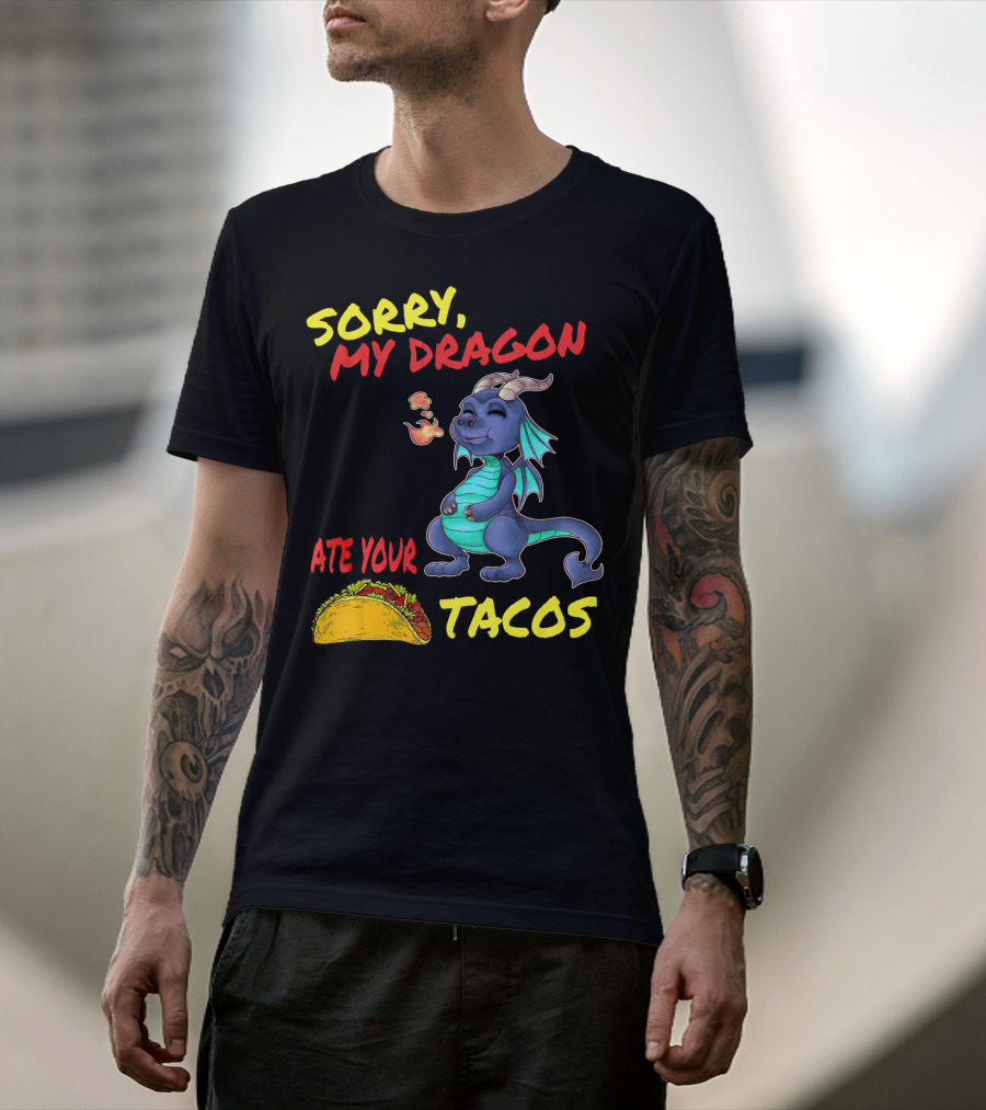 Sorry My Dragon Ate Your Tacos T-Shirt