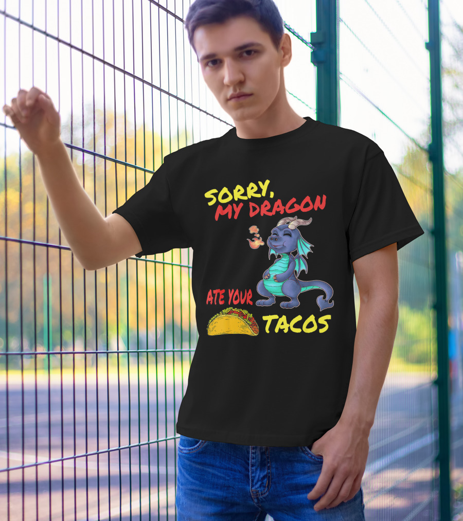 Sorry My Dragon Ate Your Tacos T-Shirt