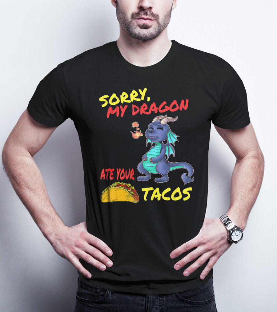 Sorry My Dragon Ate Your Tacos T-Shirt