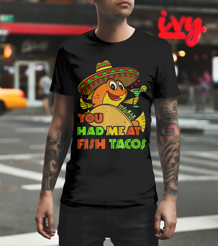 You Had Me At Fish Tacos Sombrero-Wearing Fish With Margaritas T-Shirt