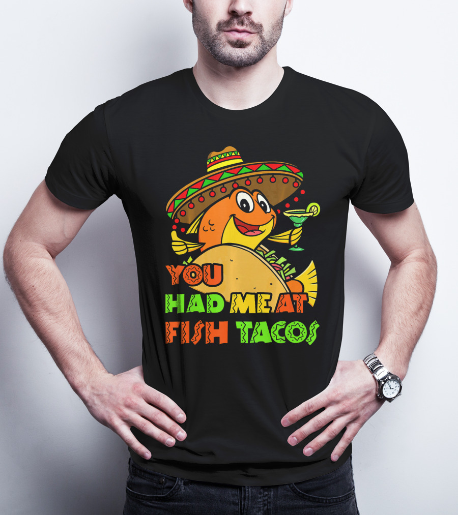 You Had Me At Fish Tacos Sombrero-Wearing Fish With Margaritas T-Shirt