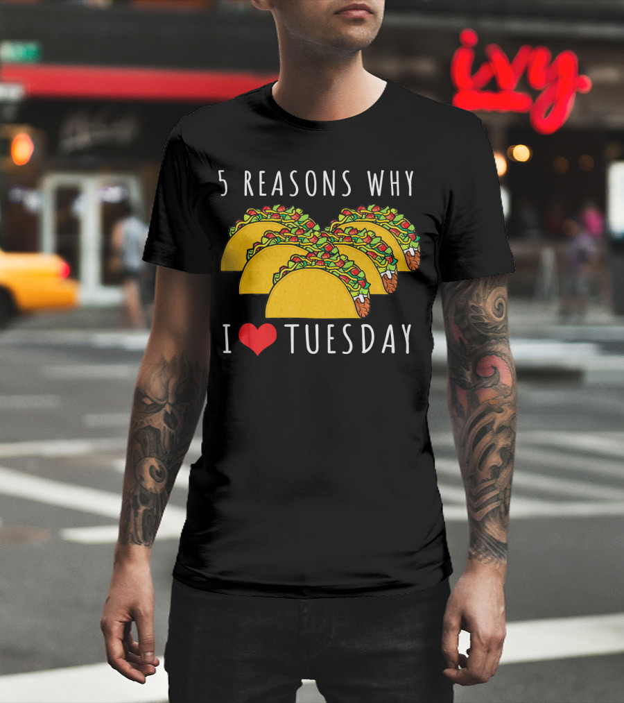5 Reasons Why I Love Tacos On Tuesday T-Shirt