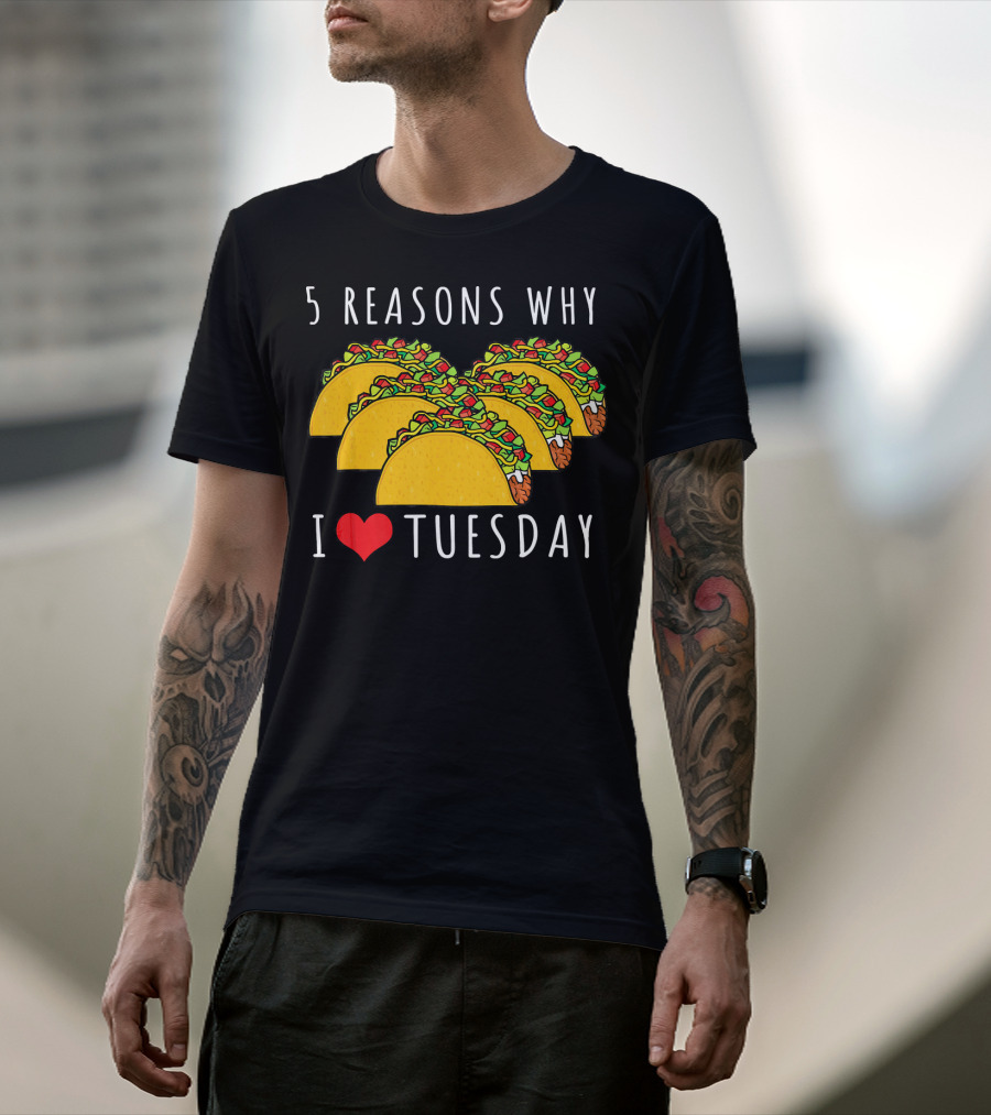 5 Reasons Why I Love Tacos On Tuesday T-Shirt