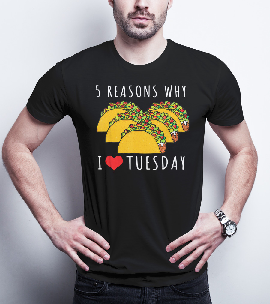 5 Reasons Why I Love Tacos On Tuesday T-Shirt