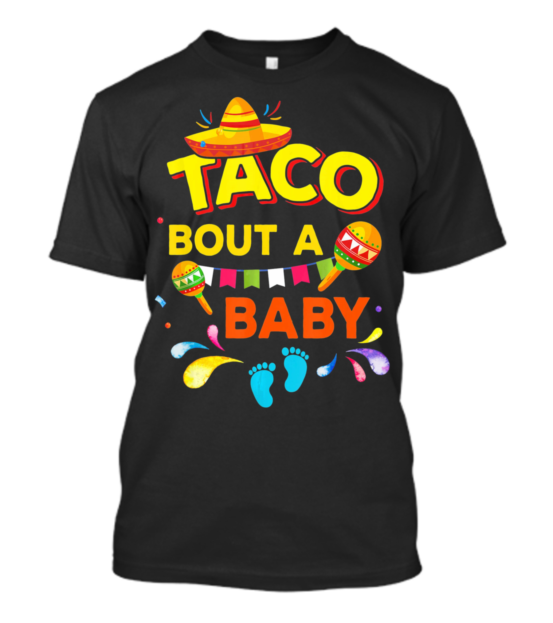 Cinco De Mayo Taco Bout A Baby Boy Pregnan Sombrero Maracas Festive Banner Footprints T-Shirt