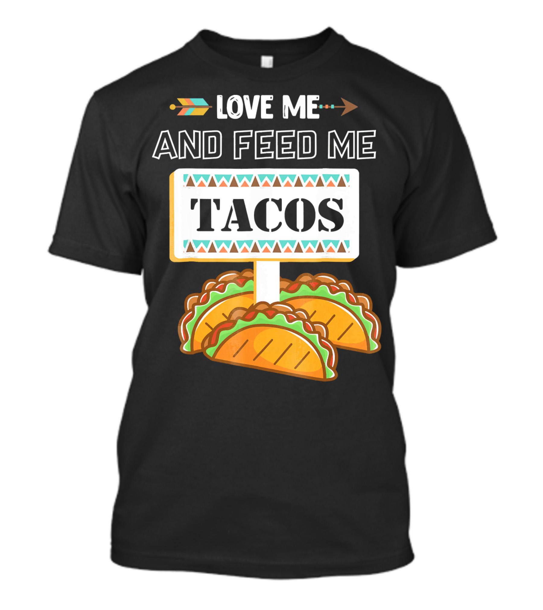 LOVE ME AND FEED ME TACOS T-Shirt
