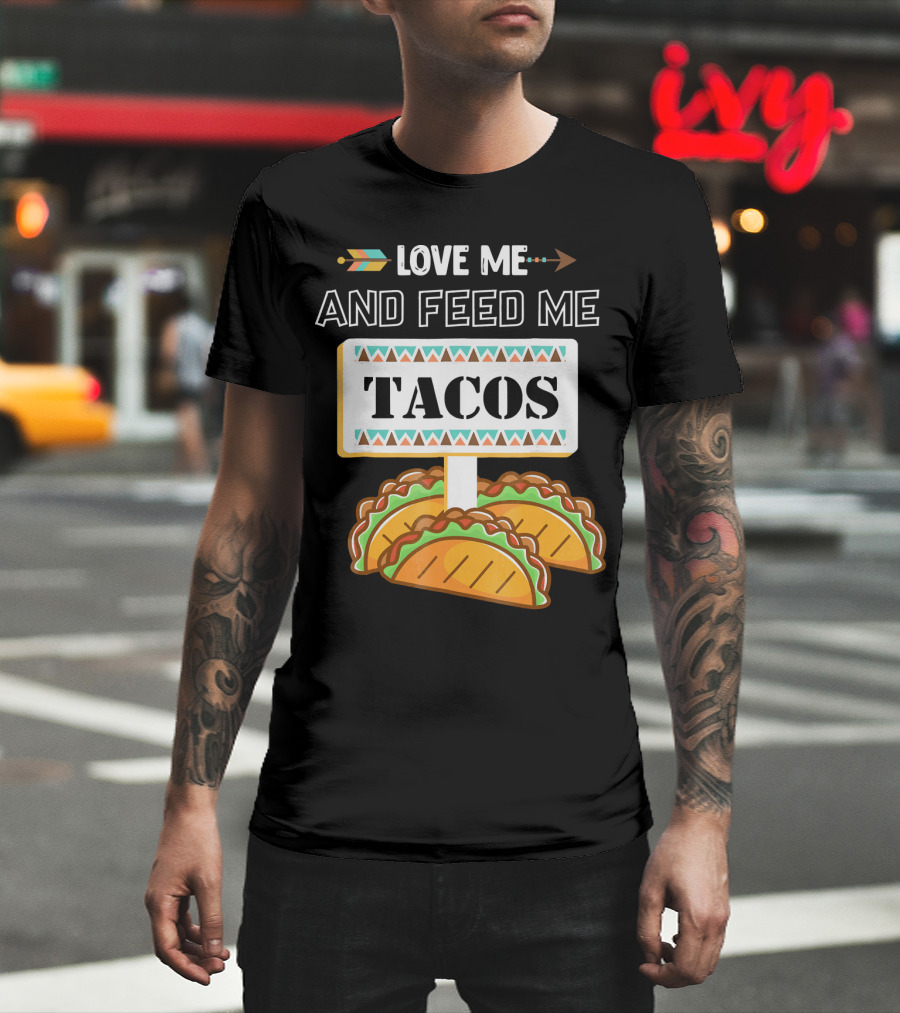 LOVE ME AND FEED ME TACOS T-Shirt