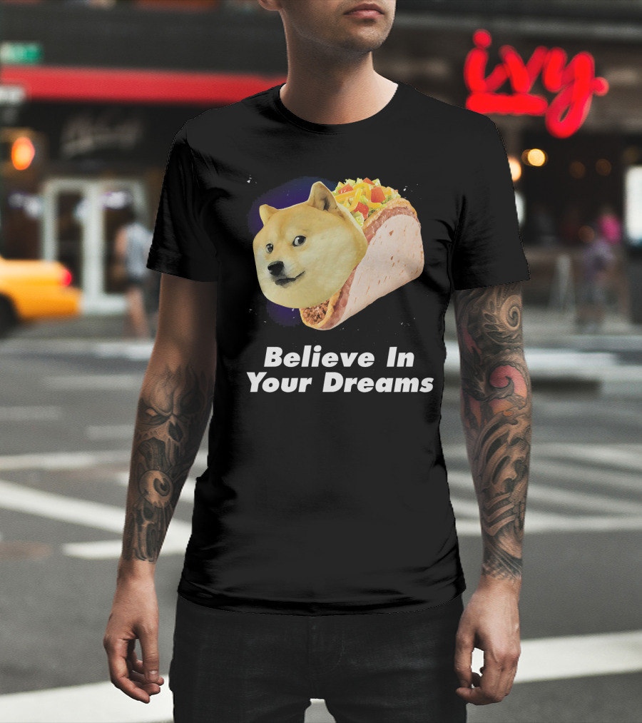 Believe In Your Dreams Doge Space Taco T-Shirt