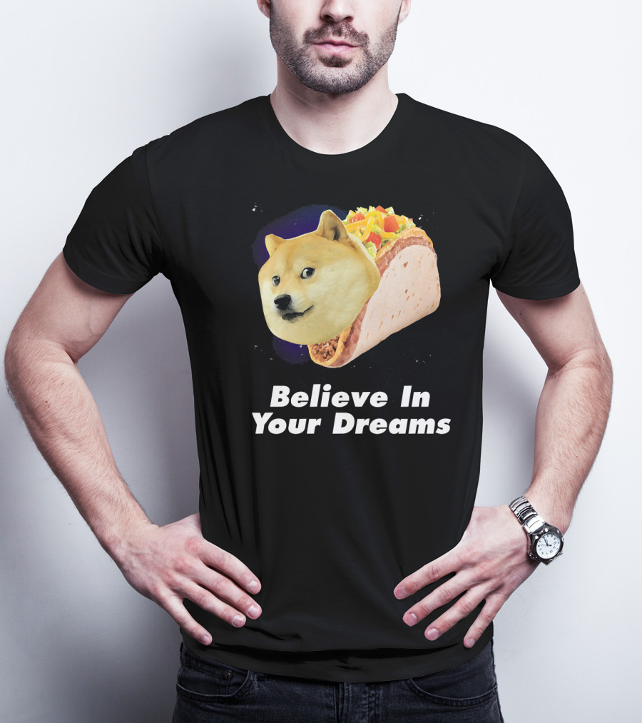 Believe In Your Dreams Doge Space Taco T-Shirt