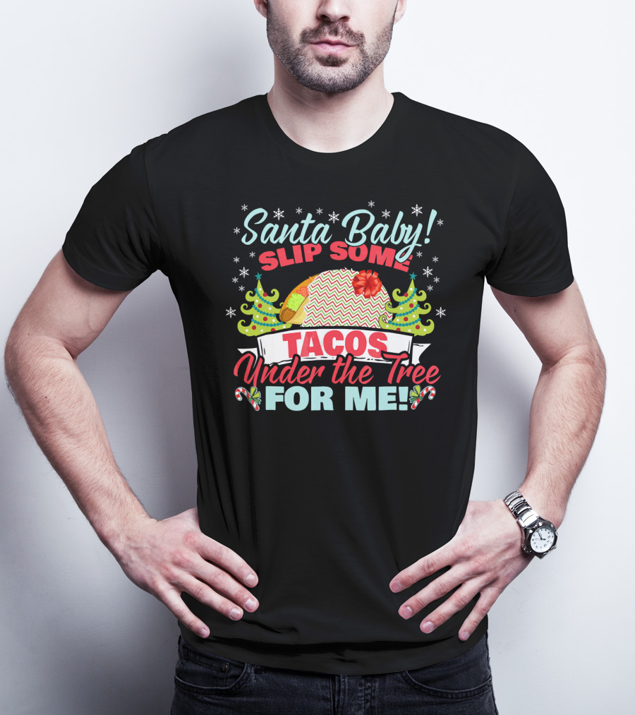 Santa Baby Slip Some Tacos Under The Tree For Me T-Shirt
