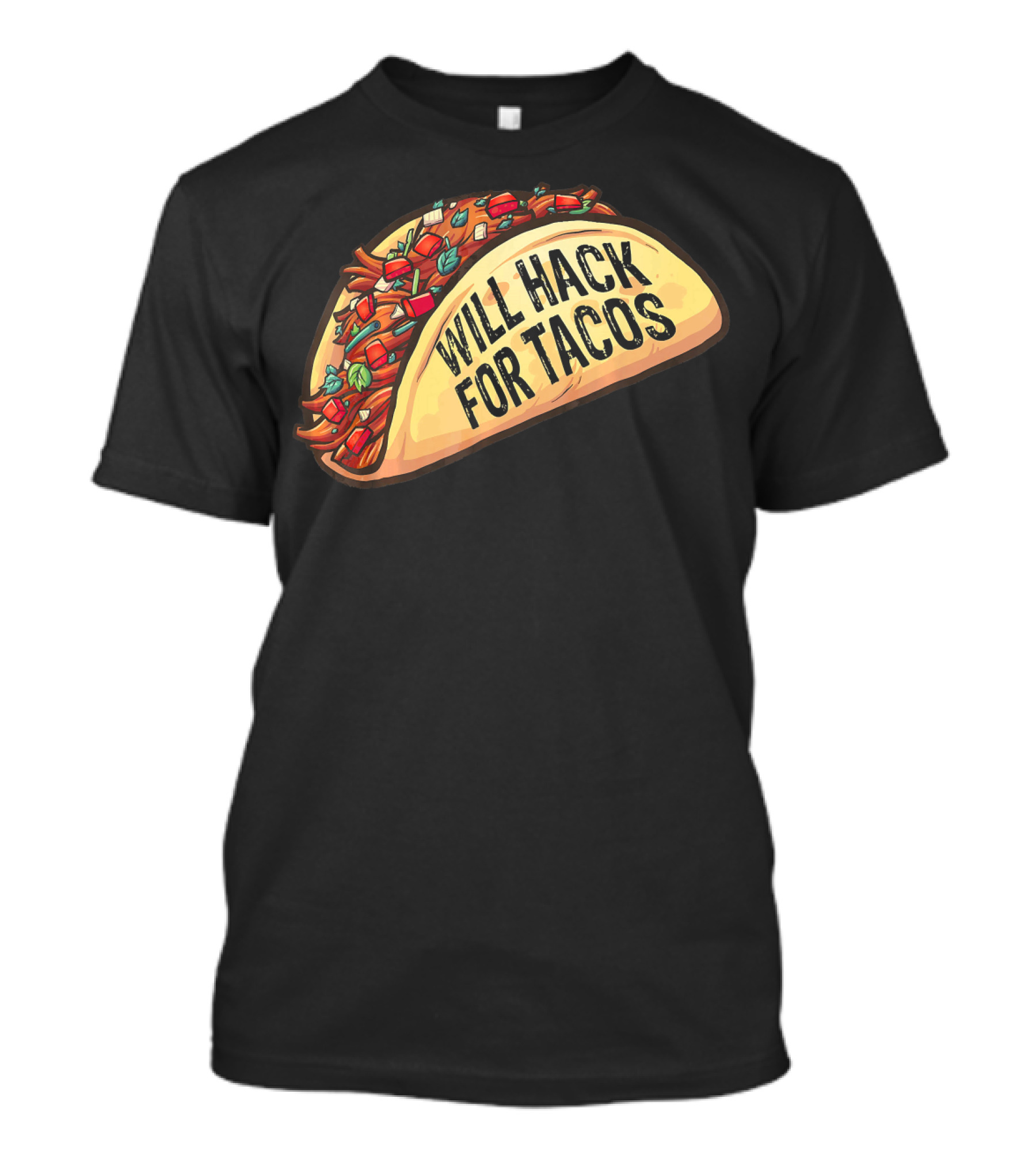 Will Hack For Tacos Funny Tacos Lovers Humorous Foodie T-Shirt