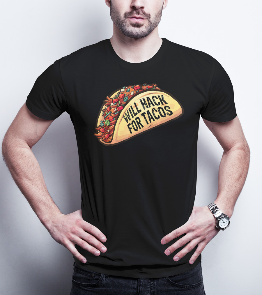 Will Hack For Tacos Funny Tacos Lovers Humorous Foodie T-Shirt