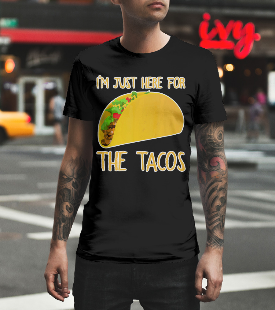 I'm Just Here For The Tacos With Taco Image T-Shirt