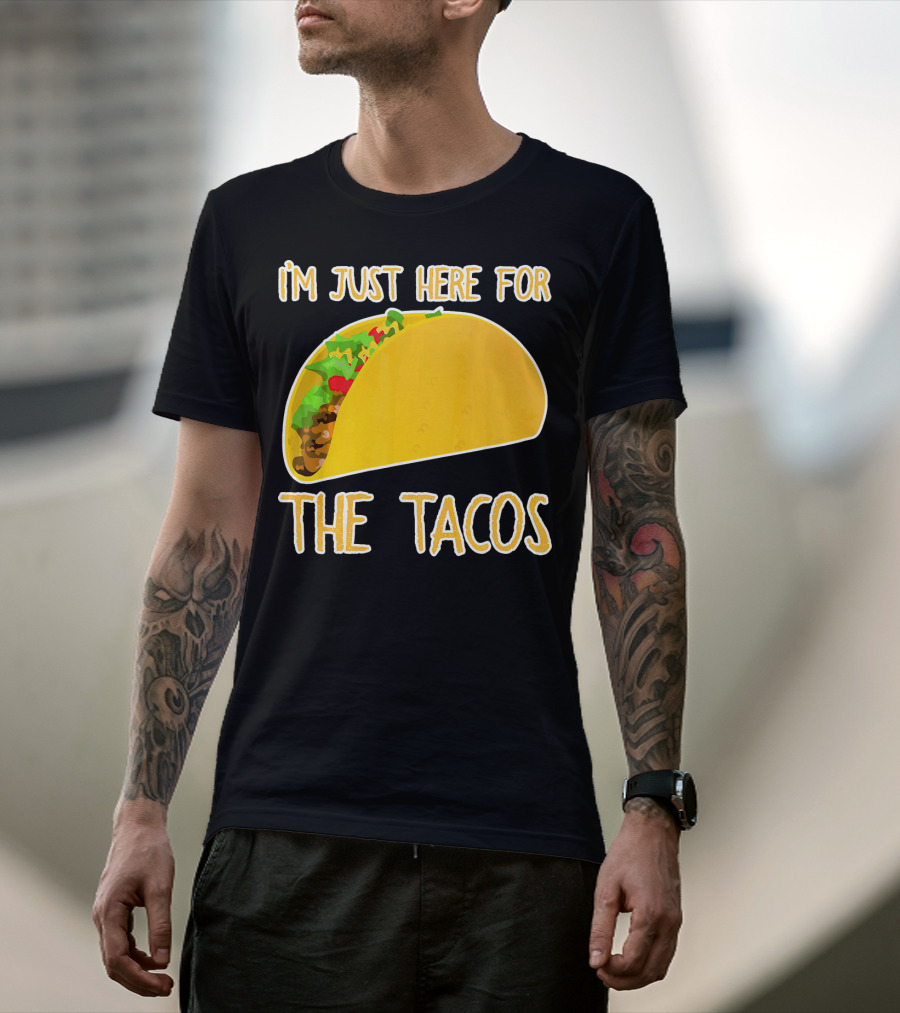 I'm Just Here For The Tacos With Taco Image T-Shirt