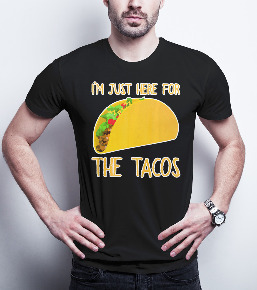 I'm Just Here For The Tacos With Taco Image T-Shirt