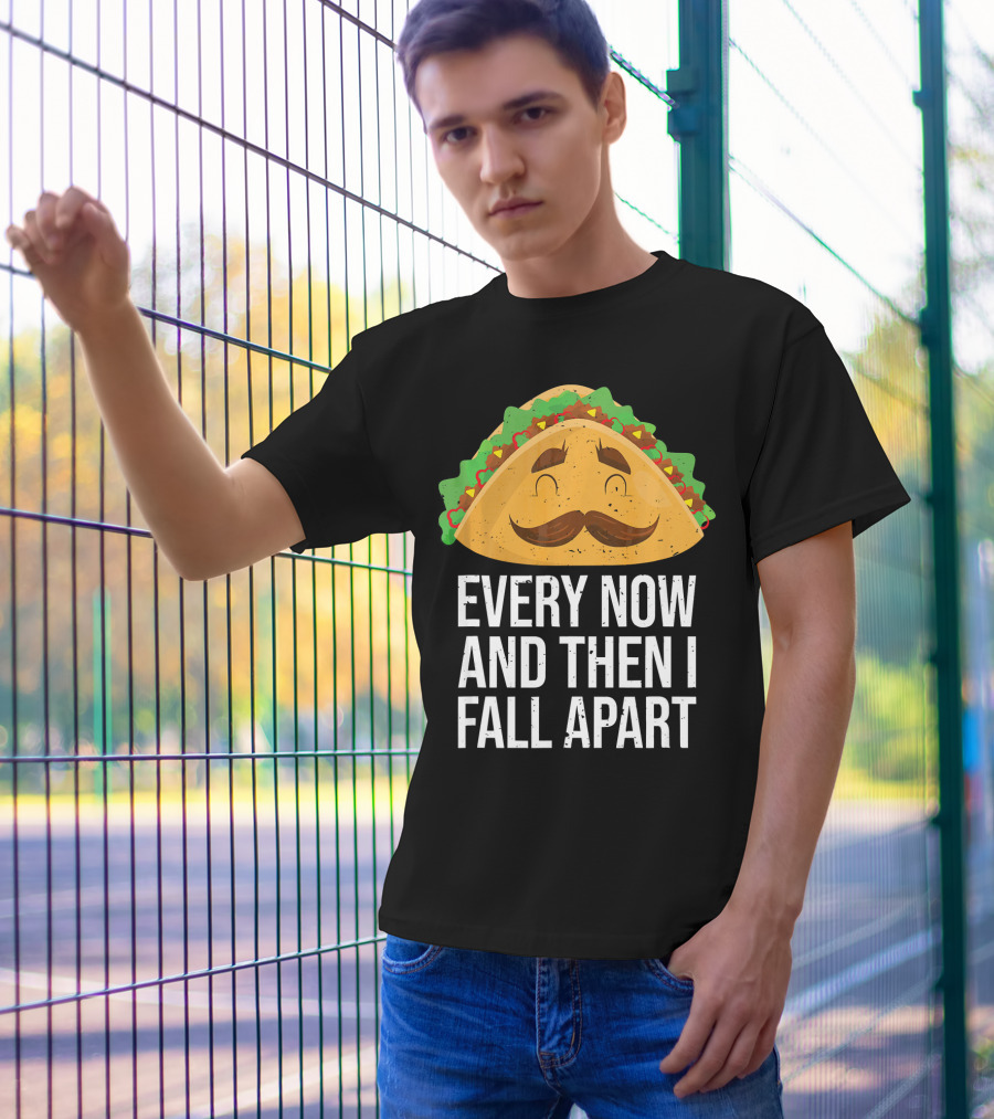 Taco Tuesday Every Now And Then I Fall Apart T-Shirt