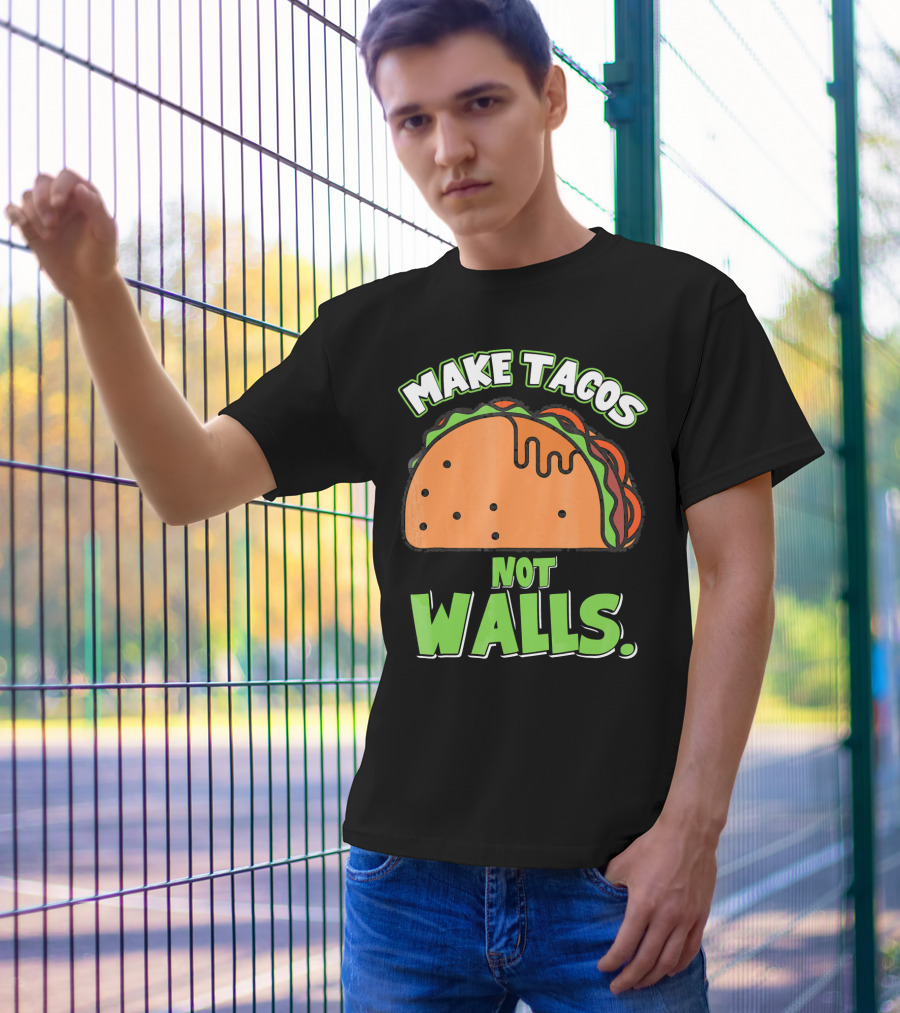 Make Tacos Not Walls Funny Tacos Mexican Food Humor T-Shirt