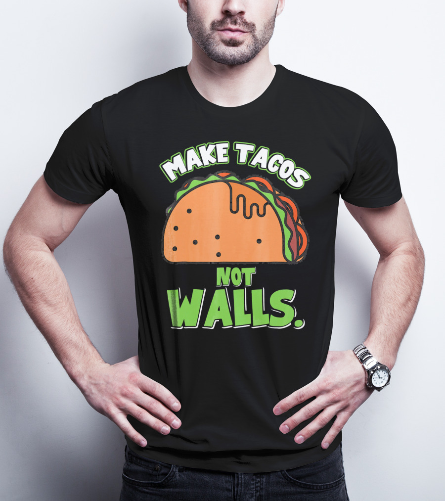 Make Tacos Not Walls Funny Tacos Mexican Food Humor T-Shirt