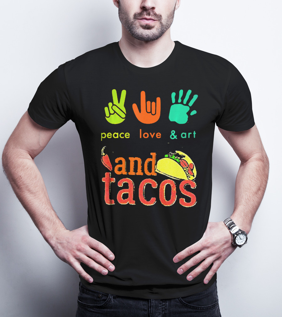 Peace Love And Art And Tacos T-Shirt